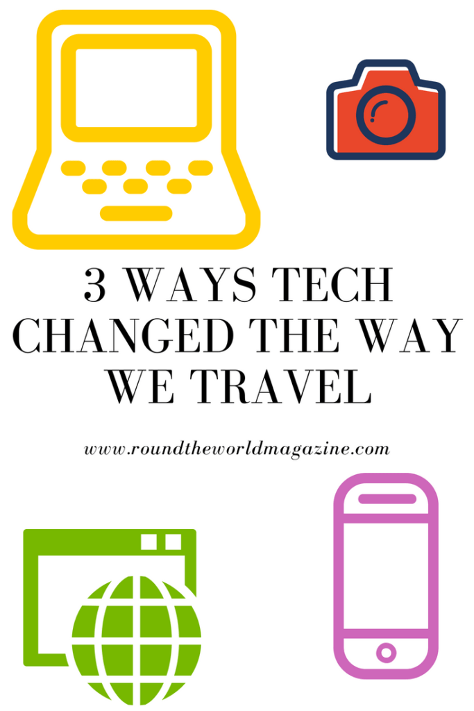 3 Ways Tech Changed The Way We Travel – Round the World Magazine